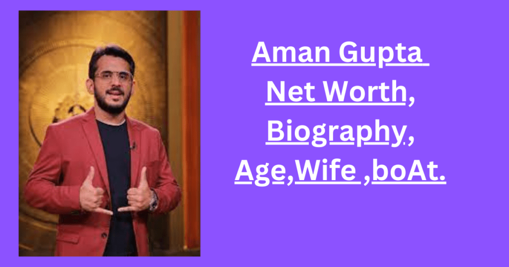 Aman Gupta Biography: Birth, Age, Family, Education, Career, Net Worth ...